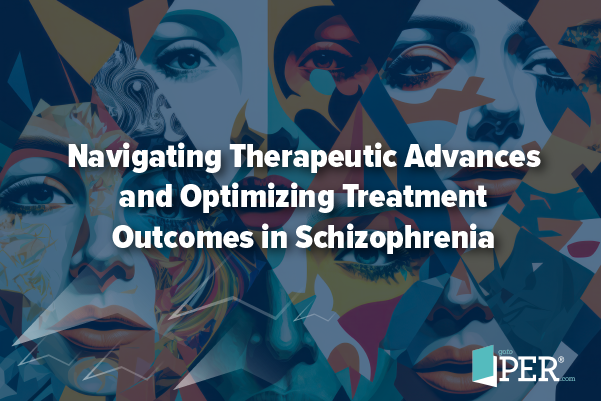 Therapeutic Advances and Treatment Outcomes in Schizophrenia | myCME Therapeutic Advances and Treatment Outcomes in Schizophrenia | myCME