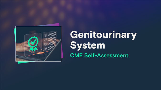 Genitourinary System CME Self-Assessment | myCME