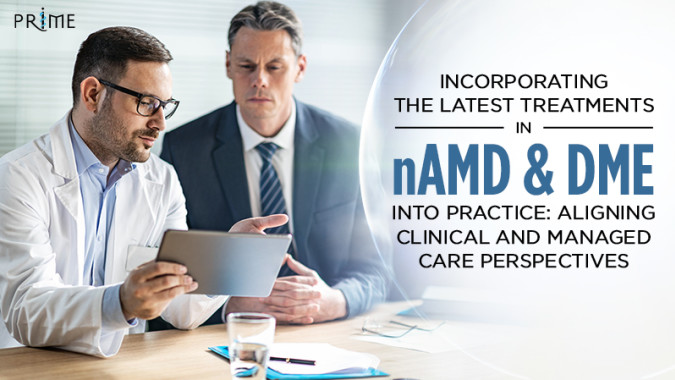 Incorporating the Latest Treatments in nAMD and DME Into Practice ...