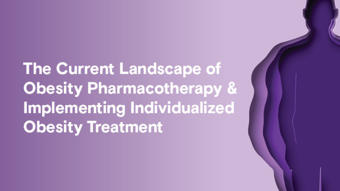 Obesity Pharmacotherapy and Individualized Treatment | myCME