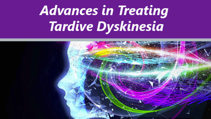 Advances in Treating Tardive Dyskinesia | myCME