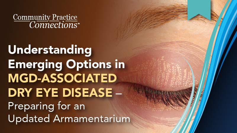 Understanding Emerging Options in MGD-Associated Dry Eye Disease ...
