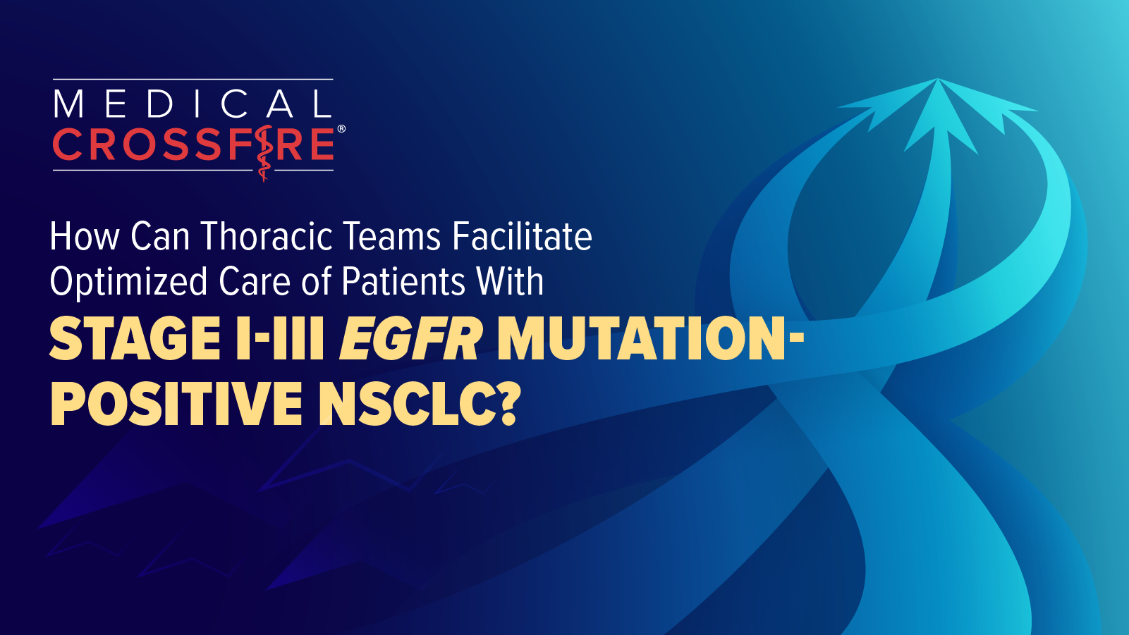 Medical Crossfire®: How Can Thoracic Teams Facilitate Optimized Care of ...