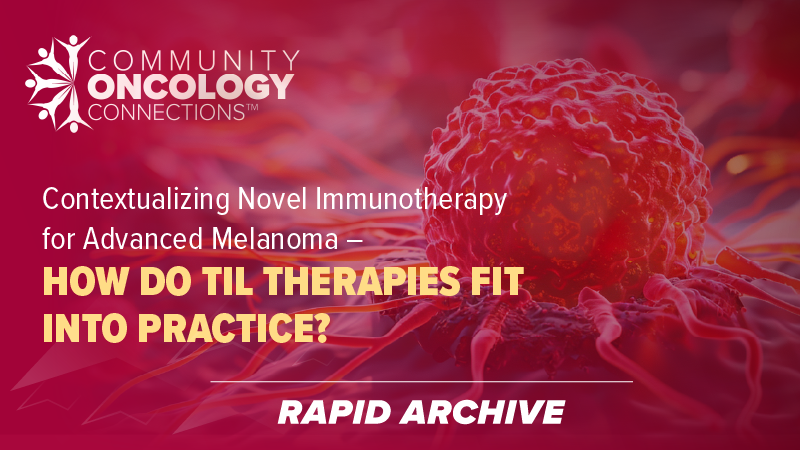 Community Oncology Connections™: Contextualizing Novel Immunotherapy ...