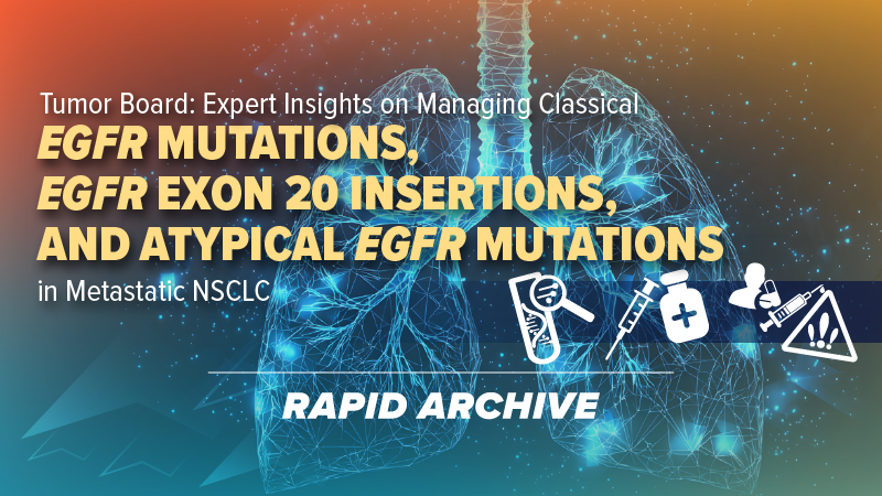 Tumor Board: Expert Insights on Managing Classical EGFR Mutations, EGFR ...