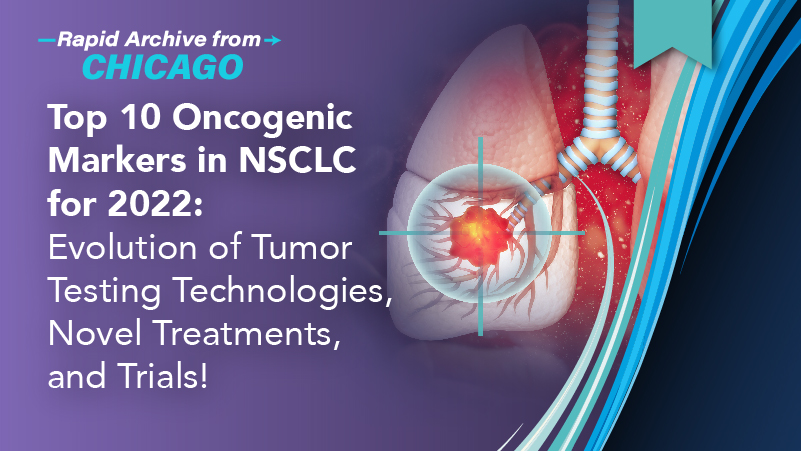 Top 10 Oncogenic Markers in NSCLC for 2022: Evolution of Tumor Testing ...