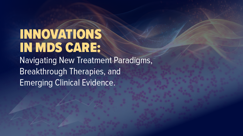 Innovations in MDS Care: Navigating New Treatment Paradigms ...